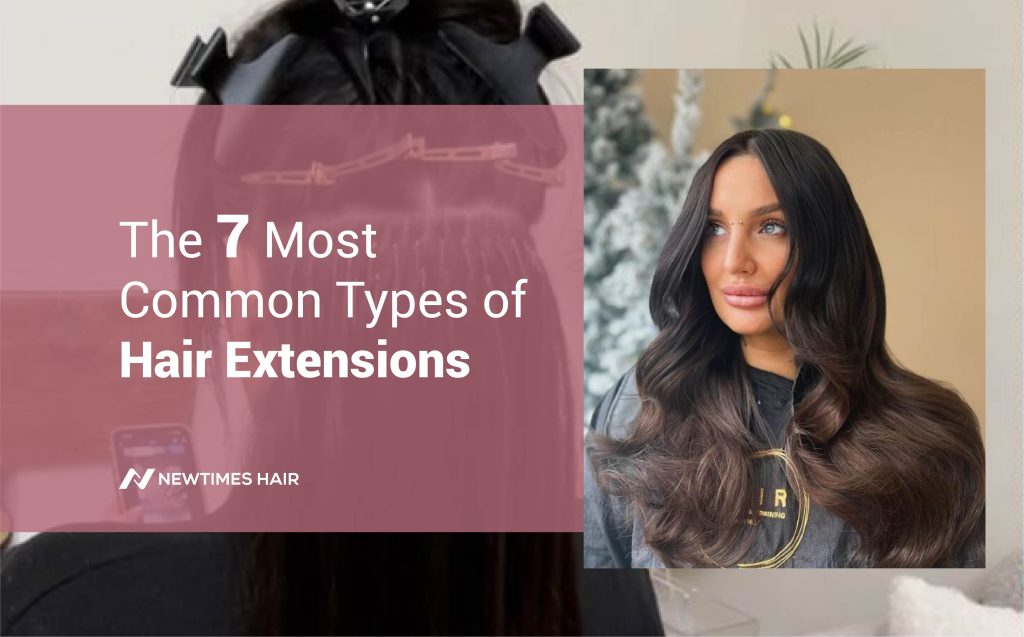 The 7 Most Popular Types of Hair Extensions 2025